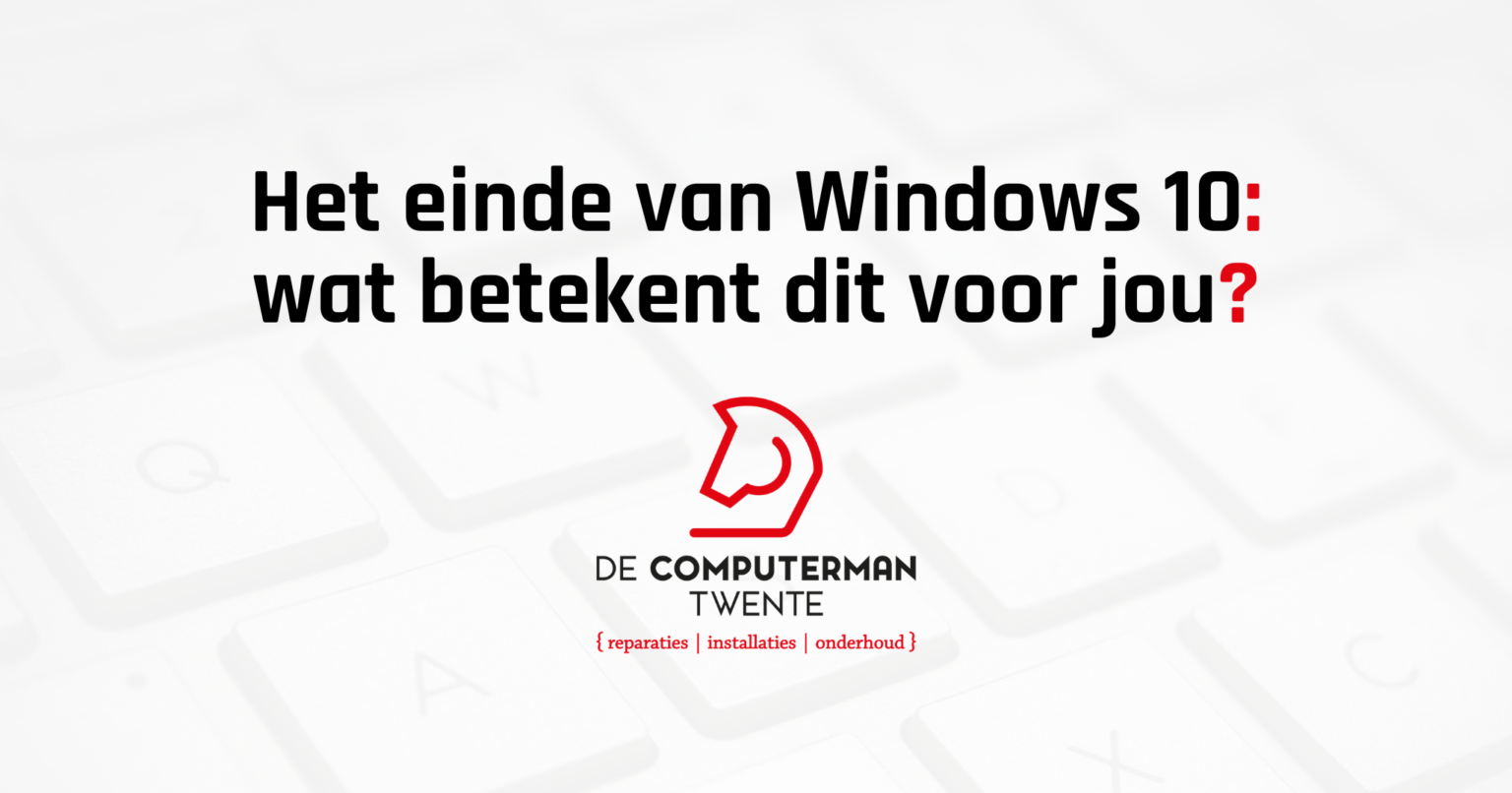 Het einde van Windows 10: wat betekent dit voor jou? - De Computerman Twente